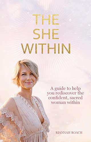 The She Within: A guide to help you rediscover the confident, sacred ...
