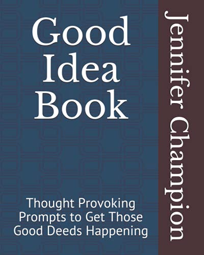 Good Idea Book: Thought Provoking Prompts to Get Those Good Deeds ...