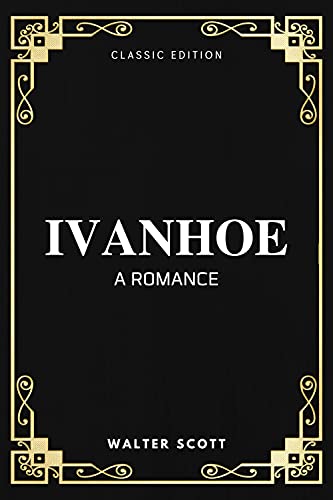 IVANHOE A ROMANCE (Annotated): with Illustrations Classic edition by ...