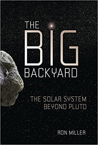 The Big Backyard: The Solar System beyond Pluto by Ron Miller | Goodreads