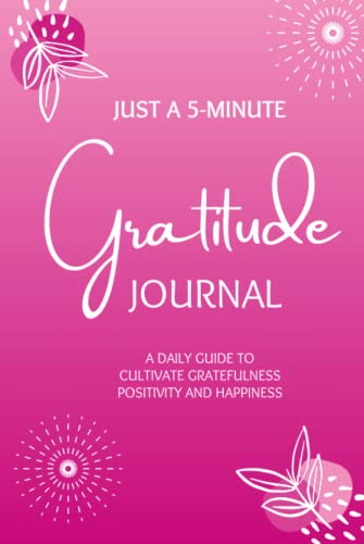 Just A 5-Minute Gratitude Journal: A Daily Guide To Cultivate ...
