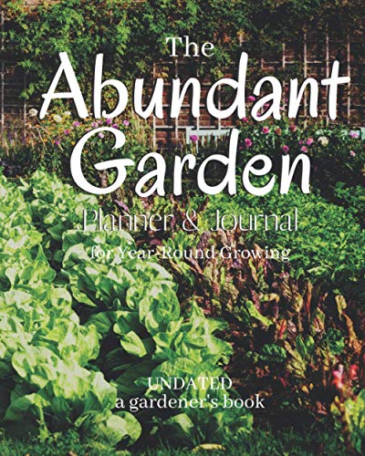 The Abundant Garden Planner and Journal for Year-Round Gardening- A ...