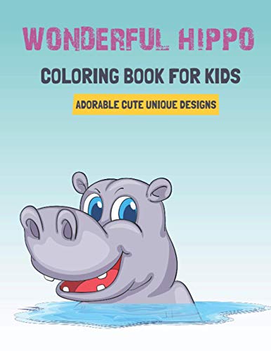 Wonderful Hippo Coloring Book For Kids: Adorable Cute Unique Designs ...