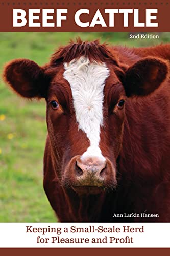 Beef Cattle, 2nd Edition: Keeping a Small-Scale Herd for Pleasure and ...