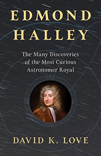 Edmond Halley: The Many Discoveries of the Most Curious Astronomer ...
