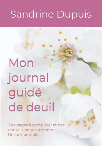 Mon journal guidé de deuil: Des pages à compléter et des conseils pour ...