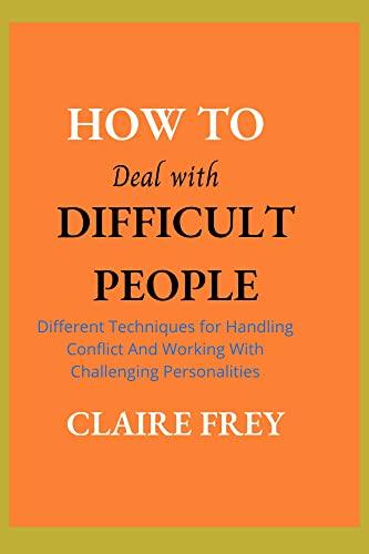 HOW TO DEAL WITH DIFFICULT PEOPLE : Different Techniques for Handling ...
