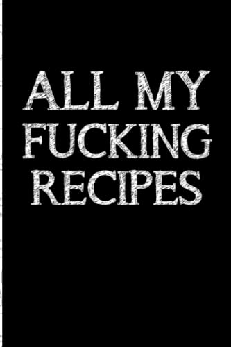 All My Fucking Recipes: Blank Lined Journal, Best gifts for chefs, Unique chef gifts for women ...