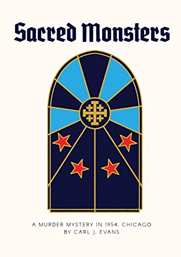 Sacred Monsters: A murder mystery in 1954, Chicago. by Carl Evans ...
