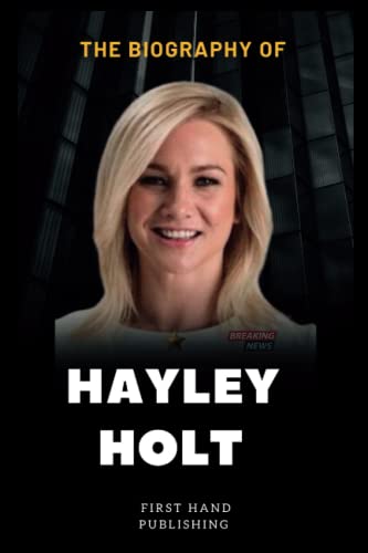 Biography of Hayley Holt: The Untold Story of How Hayley Holt Overcame ...