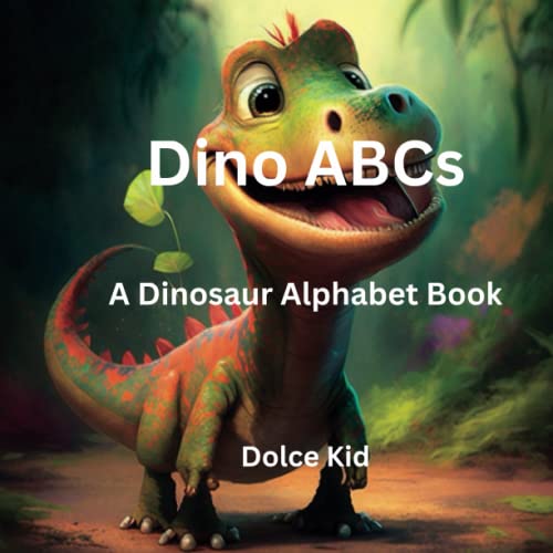 Dino ABCs: A Dinosaur Alphabet Book by Dolce Kid | Goodreads