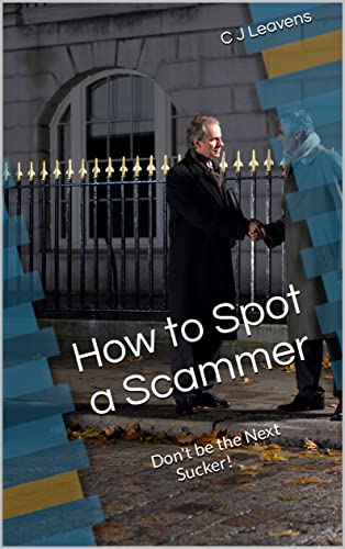 How to Spot a Scammer: Don't be the Next Sucker! by C J Leavens | Goodreads