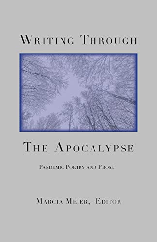 Writing Through the Apocalypse: Pandemic Poetry and Prose by Marcia ...