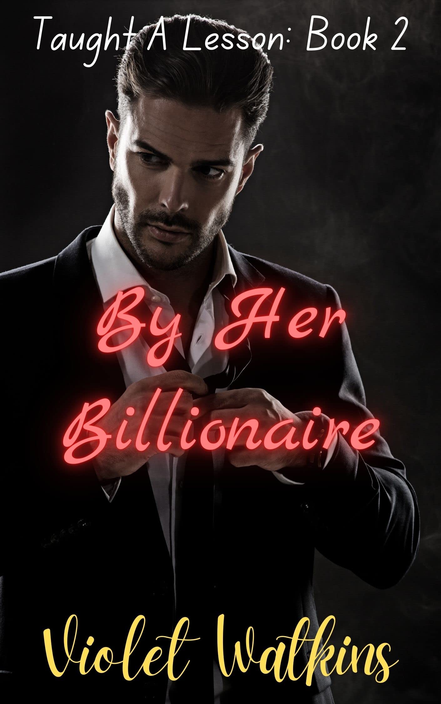 By Her Billionaire (Taught A Lesson Book 2) by Violet Watkins | Goodreads