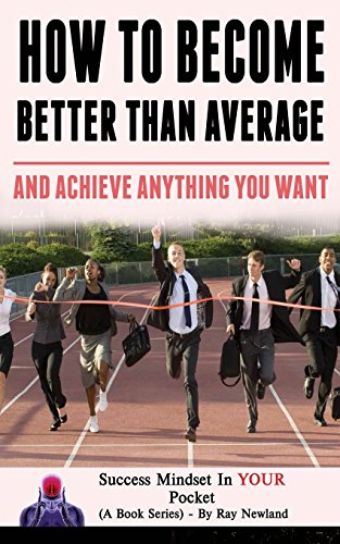 How To Become Better Than Average: And Achieve Anything You Want by Ray ...