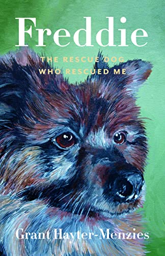 Freddie: The Rescue Dog Who Rescued Me by Grant Hayter-Menzies | Goodreads