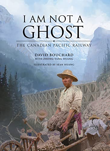 I Am Not a Ghost: The Canadian Pacific Railway by David Bouchard ...