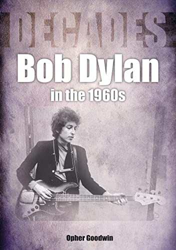 Bob Dylan: 1962 to 1970 (On Track) by Opher Goodwin | Goodreads