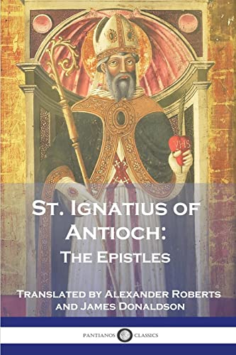 St. Ignatius of Antioch: The Epistles by Ignatius of Antioch | Goodreads
