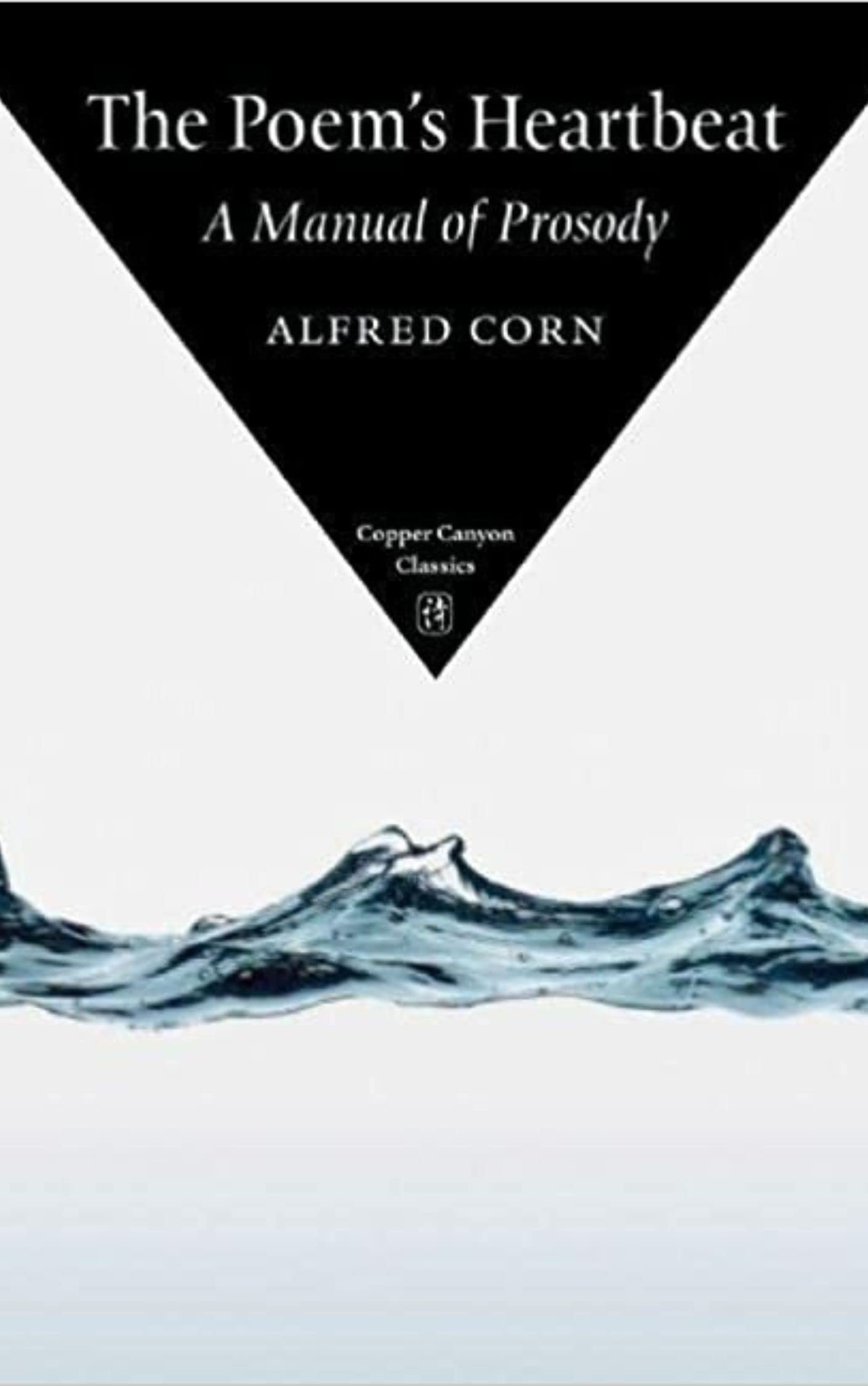 The Poem's Heartbeat: A Manual of Prosody by Alfred Corn | Goodreads