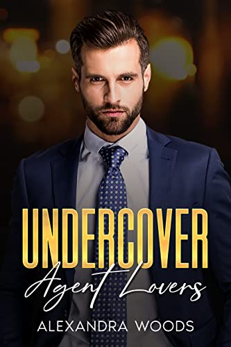 Undercover Agent Lovers by Alexandra Woods | Goodreads
