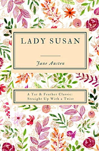 Lady Susan (Annotated): A Tar & Feather Classic: Straight Up With a ...