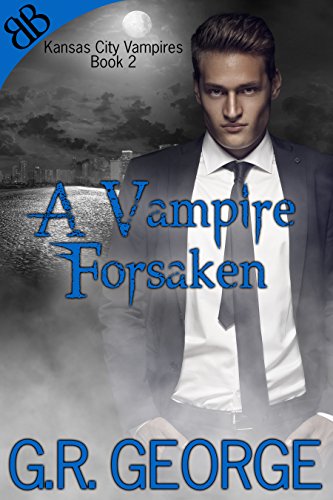A Vampire Forsaken (Kansas City Vampires Book 2) by G.R. George | Goodreads