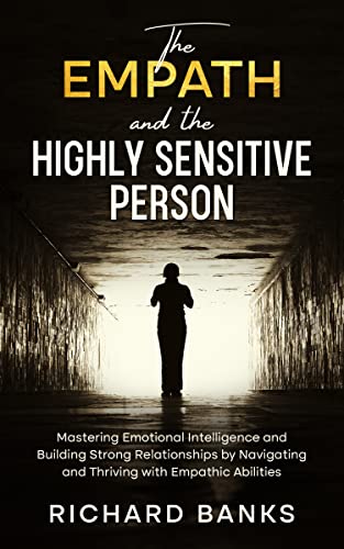The Empath and the Highly Sensitive Person: Mastering Emotional Intelligence and Building Strong ...