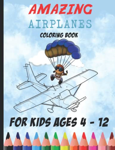 Amazing Airplanes Coloring Book For Kids Ages 4 -12: 50+ Airplanes ...