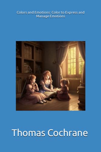 Colors and Emotions: Color to Express and Manage Emotions by Thomas ...