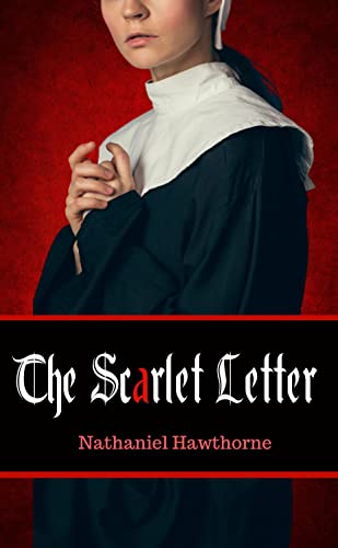 The Scarlet Letter: A Must Read American Classic by Nathaniel Hawthorne ...