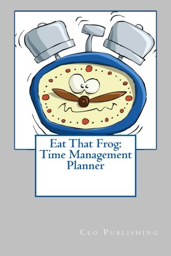 Eat That Frog: Time Management Planner by Ceo Publishing | Goodreads