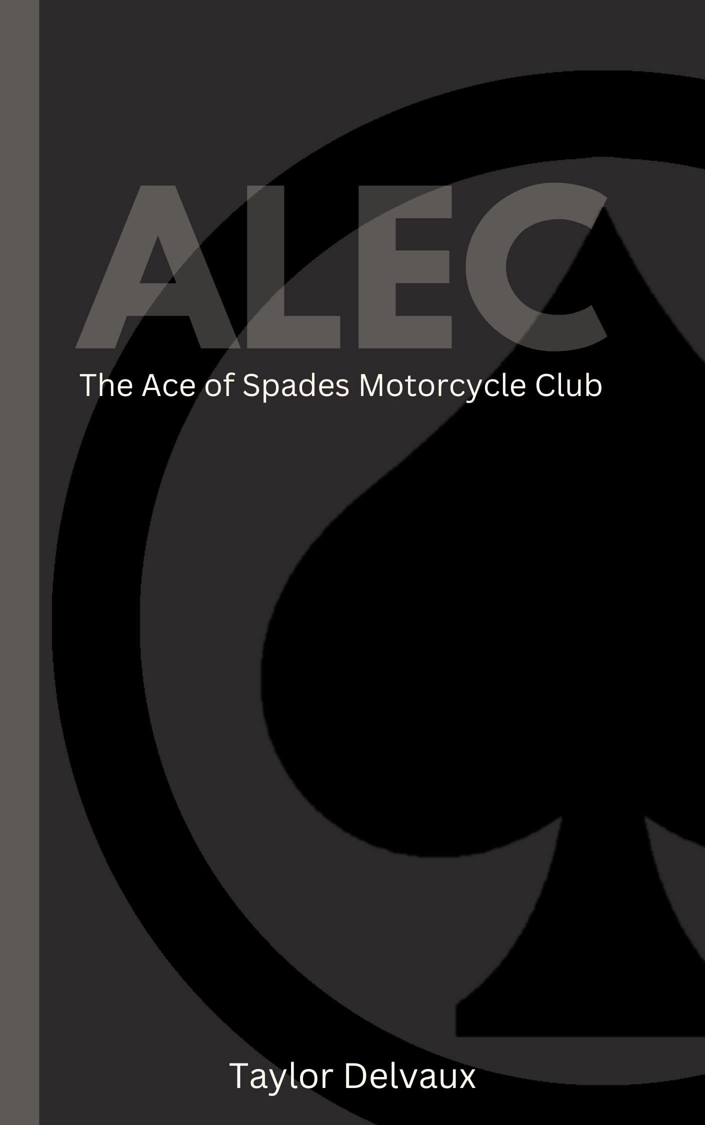 Alec: The Ace of Spades Motorcycle Club : Book 1 by Taylor Delvaux | Goodreads