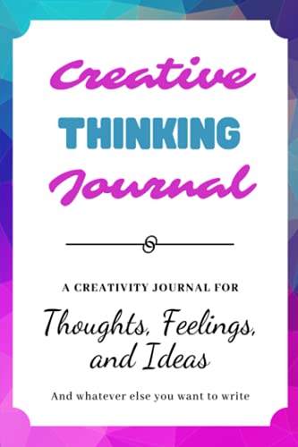 Creative Thinking Journal: A Creativity Journal for Thoughts, Feelings ...