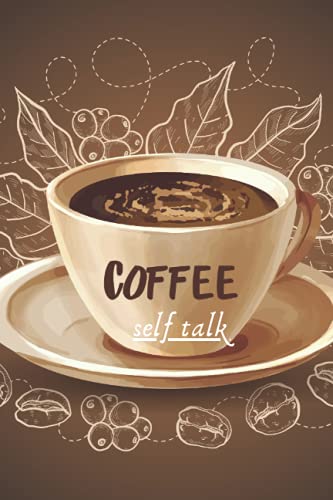 Coffee self talk journal: Unleash your Creativity with this lined 6"x 9 ...