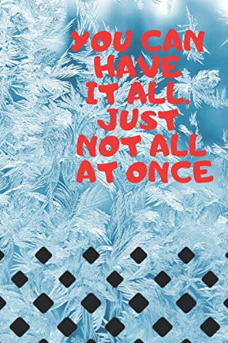 YOU CAN HAVE IT ALL. JUST NOT ALL AT ONCE: Blank Composition Book ...