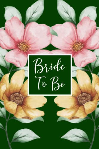 Bride To Be: Beautiful Floral Wedding Notebook and Organizer for the ...