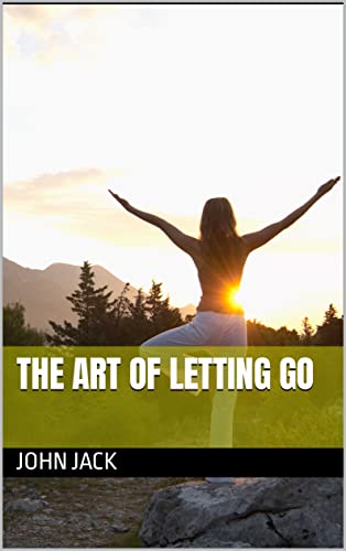 The Art of Letting Go by John Jack | Goodreads