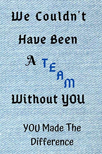 We Couldnt Have Been A TEAM Without You: You Made The Difference! by ...