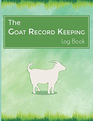 The Goat Record Keeping Log Book: A Journal Designed for Goat Owners to ...