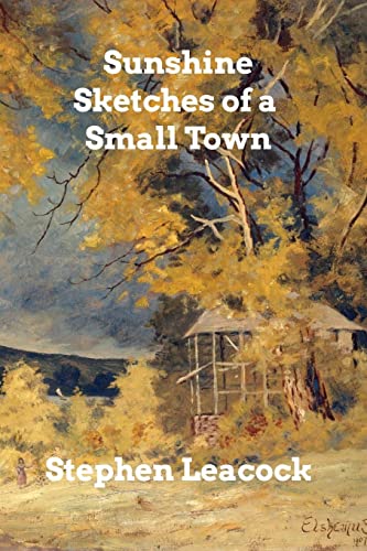 Sunshine Sketches of a Small Town by Stephen Leacock | Goodreads