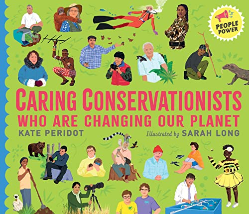 Caring Conservationists Who Are Changing Our Planet: People Power Series by Kate Peridot | Goodreads