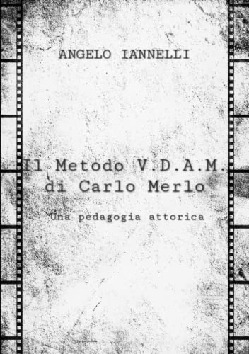 Il Metodo V.D.A.M. di Carlo Merlo: Una pedagogia attorica by Angelo ...