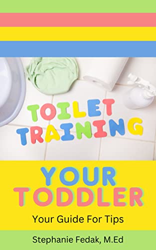 Toilet Training Your Toddler : Your Guide for Tips by Stephanie Fedak ...