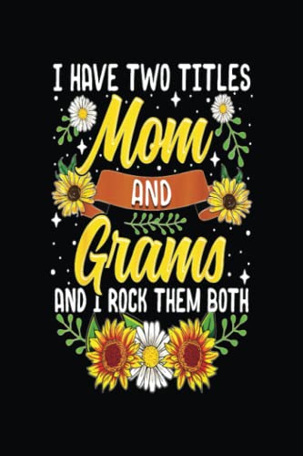 I Have Two Titles Mom And Grams Mothers Day Gifts: A blank canvas for ...