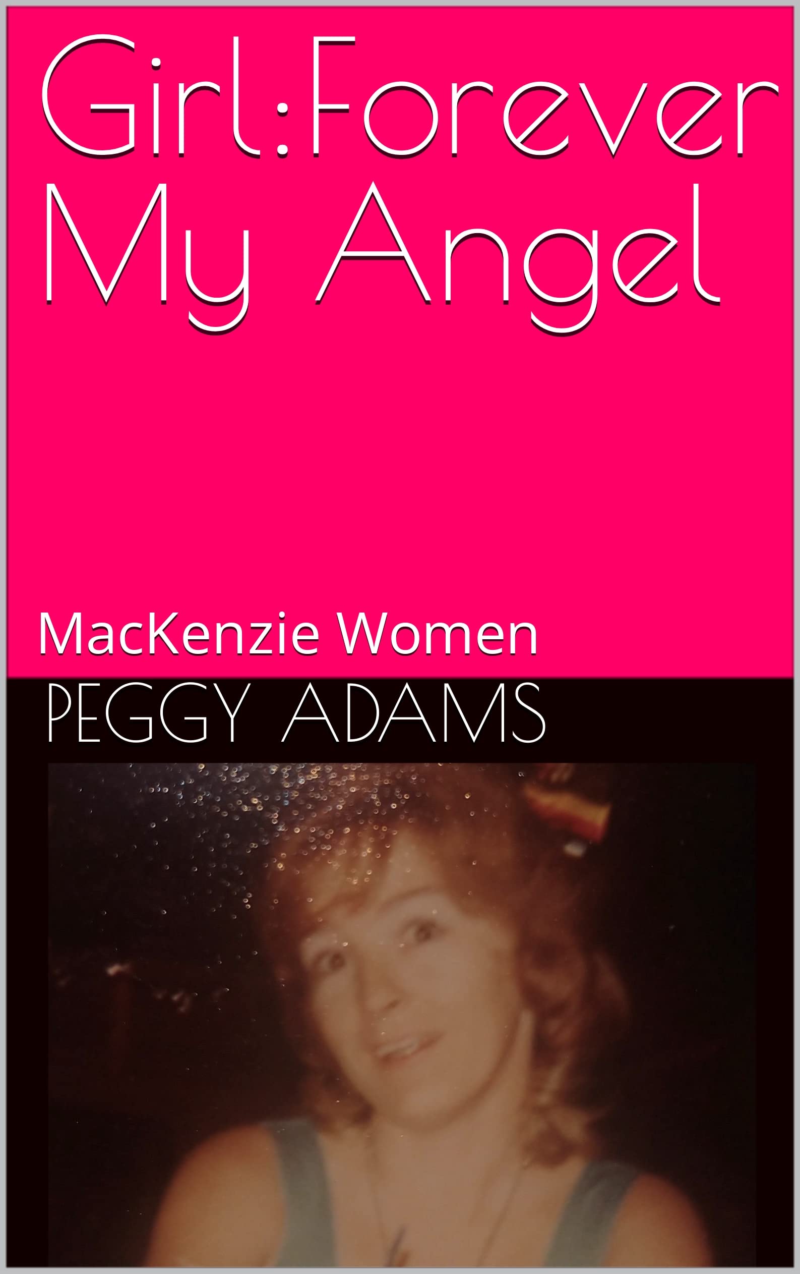 Girl:Forever My Angel: MacKenzie Women by Peggy Adams | Goodreads
