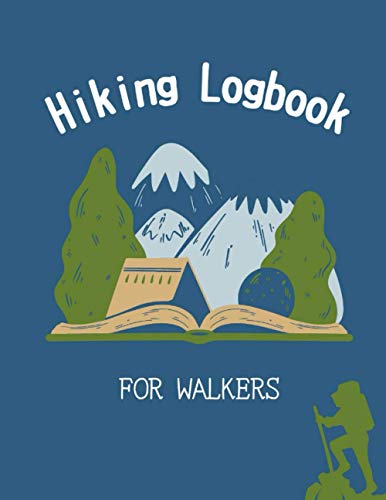 Hiking Logbook For Walkers: Journal Notebook To Write In & Keep Track ...