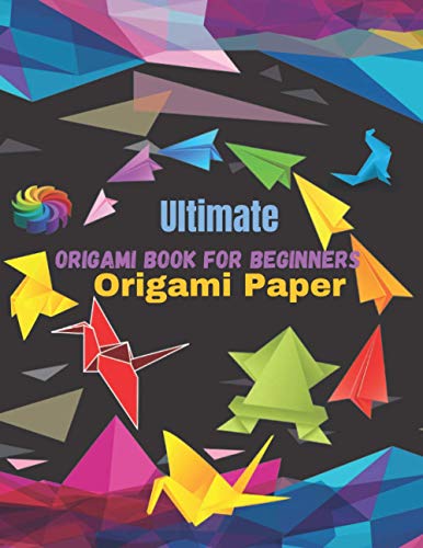 Ultimate Origami Book For Beginners: Origami Paper | How to Make ...