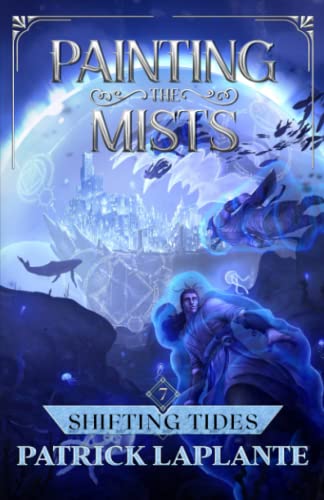 Shifting Tides: Book 7 of Painting the Mists by Patrick G. Laplante ...