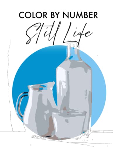 Color By Number: Still Life: Coloring Book Inspired By Fine Art Still ...